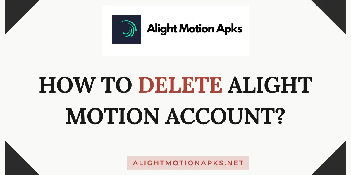 How to Delete Alight Motion Account? | Step-by-Step Guide